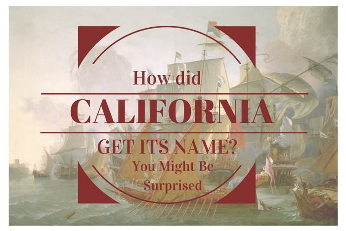 How Did California Get its Name? You Might be Surprised - Early ...