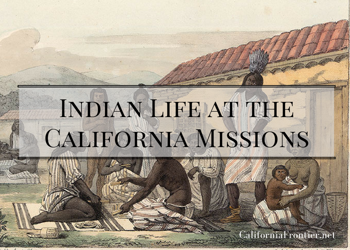 Native American Life at the California Missions: An Overview - Early ...