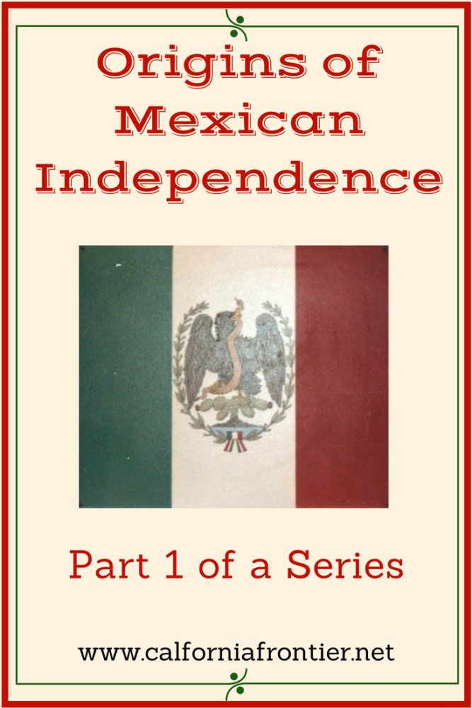 Origins of Mexican Independence (Part 1) - Early California Resource Center