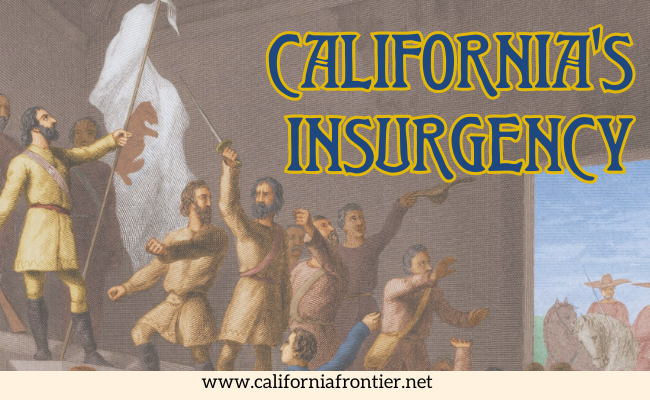 The Bear Flag Revolt: California’s Insurgency - Early California ...